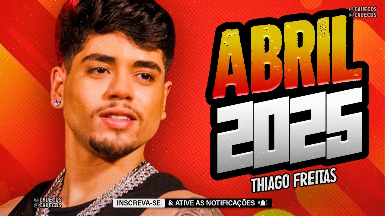 THIAGO FREITAS ABRIL 2025, THIAGO FREITAS REPERTÓRIO 2025 - THIAGO FREITAS MÚSICAS NOVAS 2025 ...