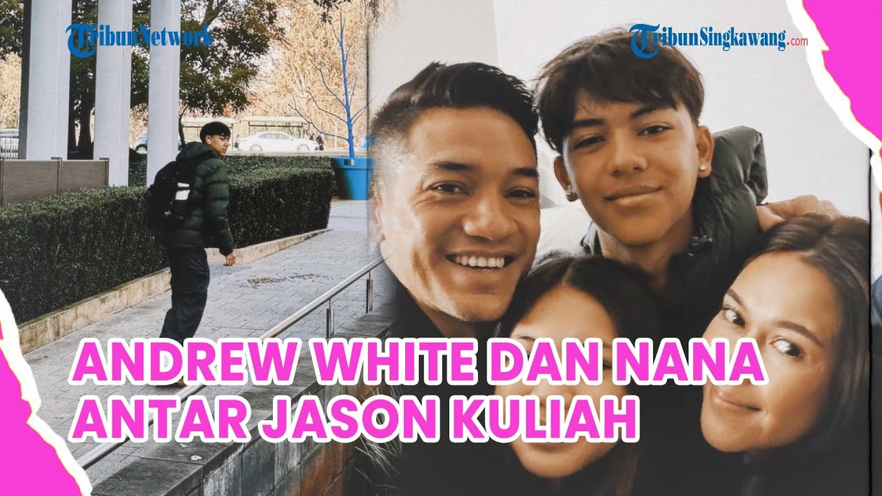 Potret Andrew White dan Nana Mirdad Antar Jason Hari Pertama Kuliah di ...