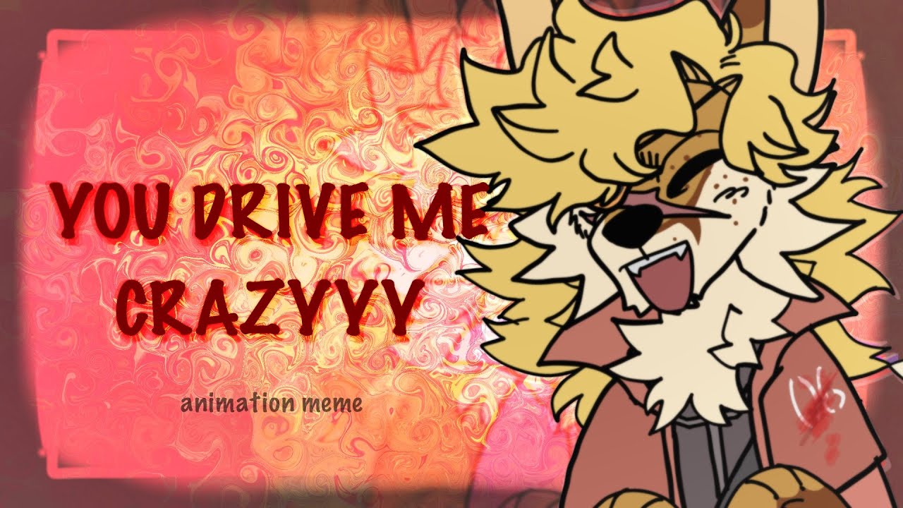 You Drive Me Crazy ! // animation meme - YouTube