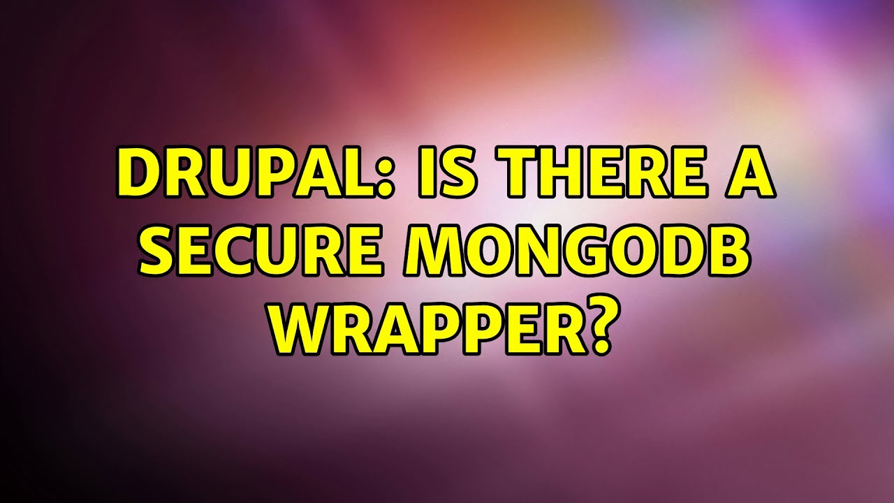 Drupal Is There A Secure Mongodb Wrapper 2 Solutions Youtube