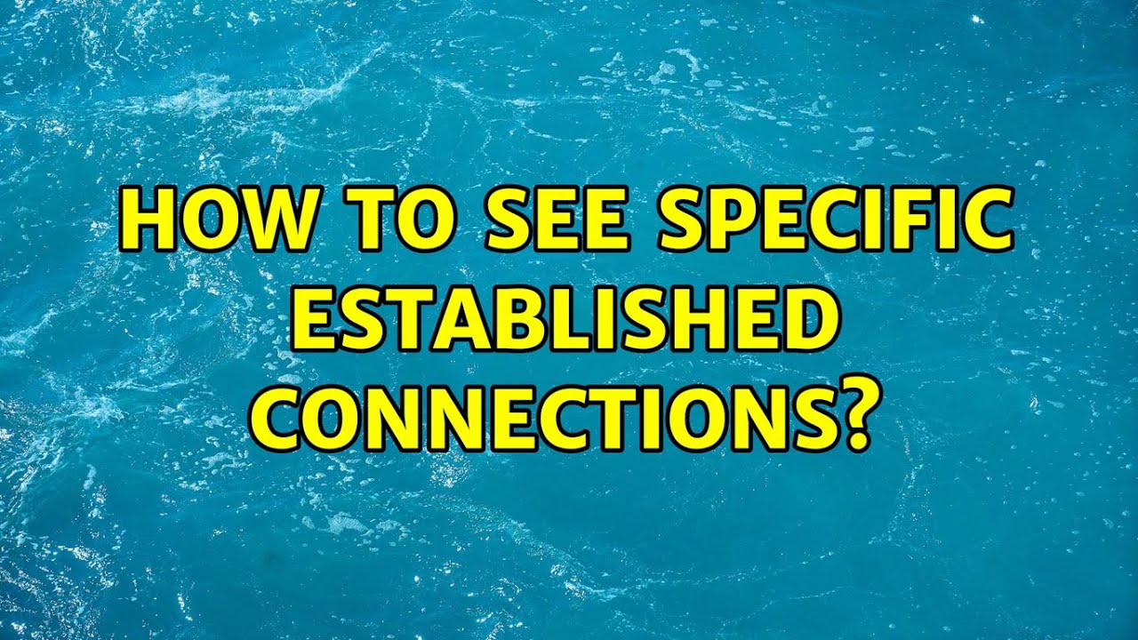 Ubuntu: How to see specific established connections? (2 Solutions ...
