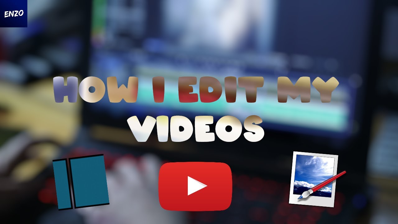 How I Make My Youtube Videos - YouTube