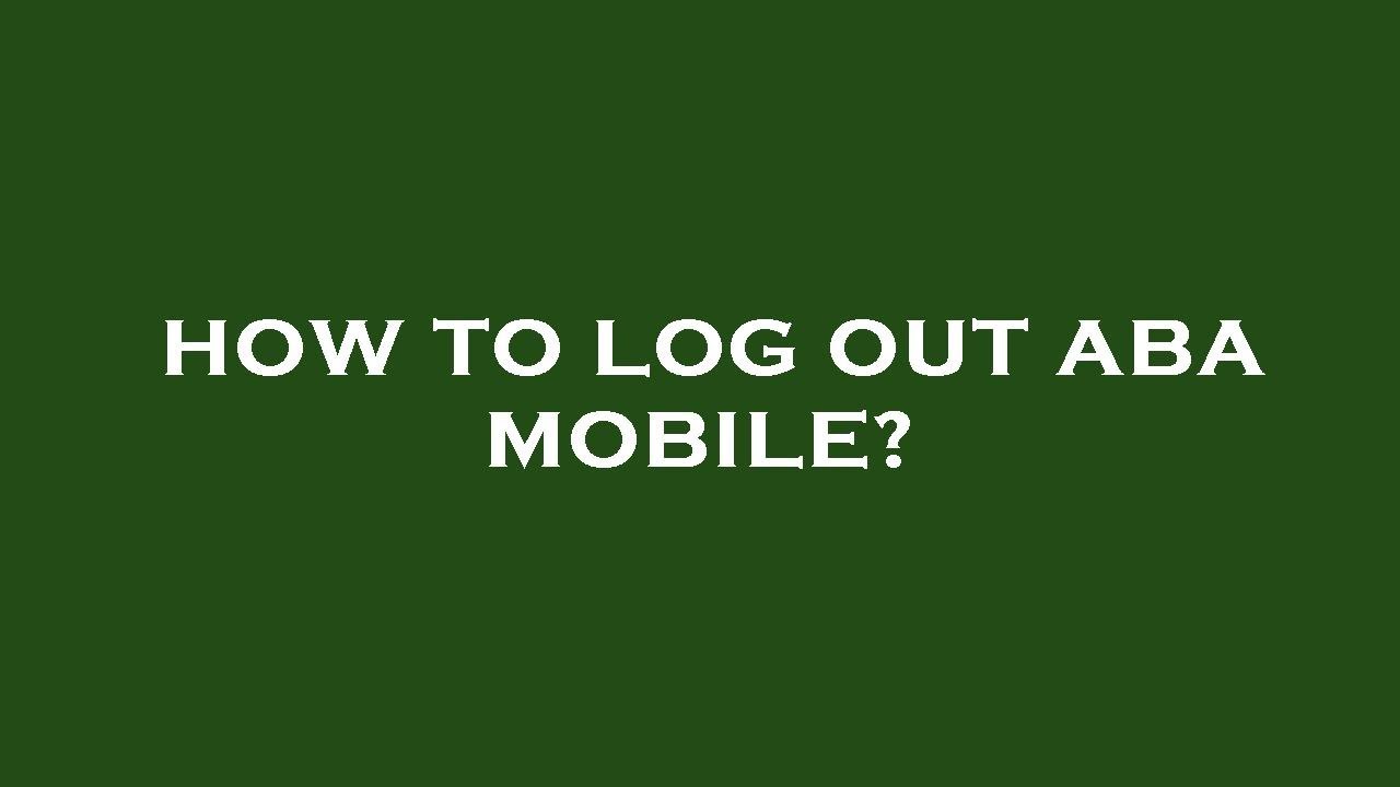 How to log out aba mobile? - YouTube