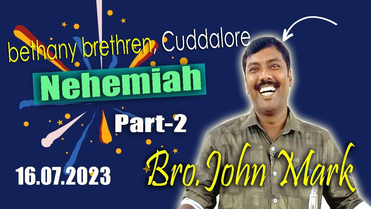 Bro. John Mark | Nehemiah Part-2 | 16.07.2023 - YouTube