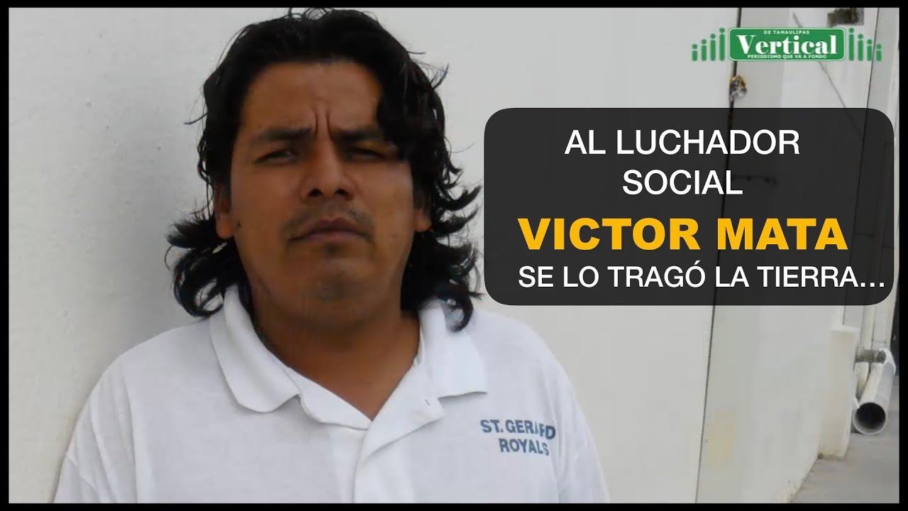 AL LUCHADOR SOCIAL VÍCTOR MATA, SE LO TRAGÓ LA TIERRA... - YouTube