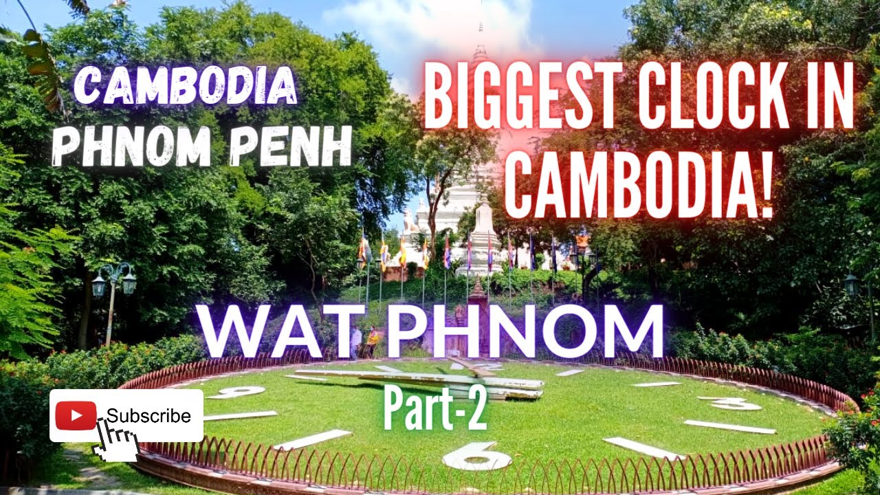Wat Phnom Part-2 || Biggest Clock in Cambodia || King Statue || Phnom ...
