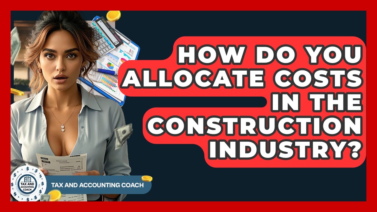 How Do You Allocate Costs In The Construction Industry? - Tax and Accounting Coach - YouTube