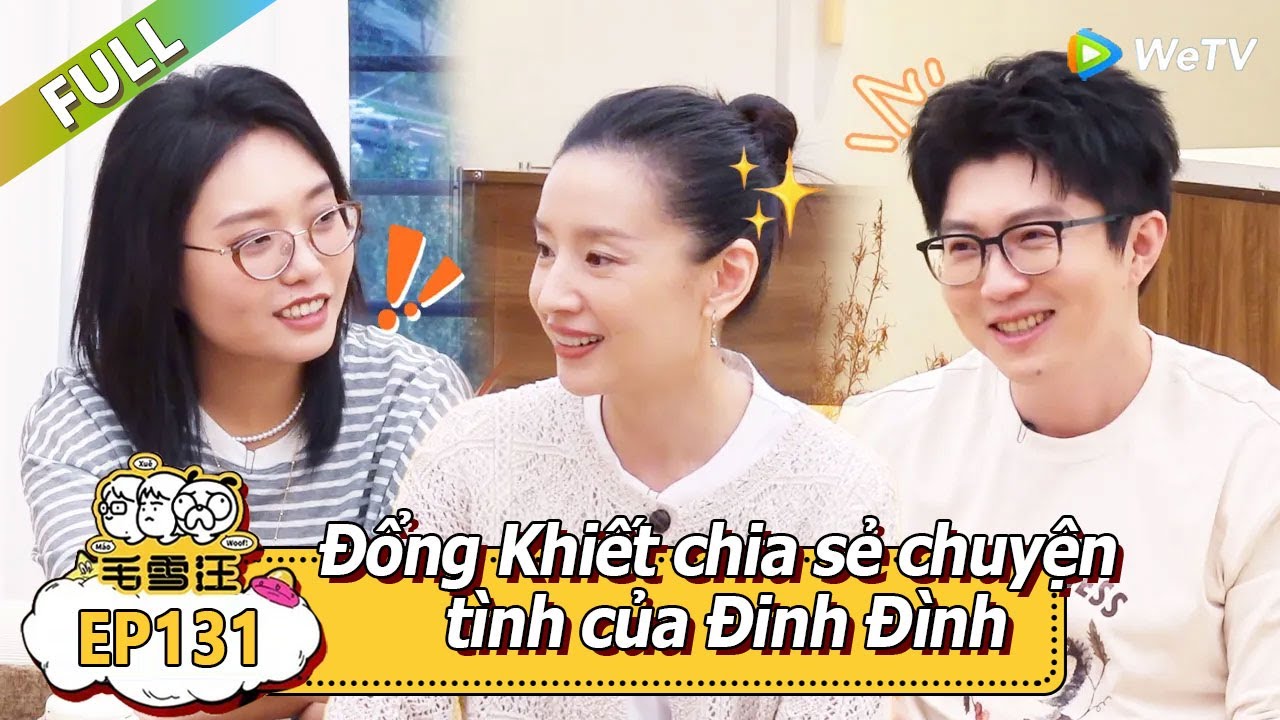 【Mao Xue Woof】EP131：Dong Jie chia sẻ những câu chuyện về chuyện tình ...