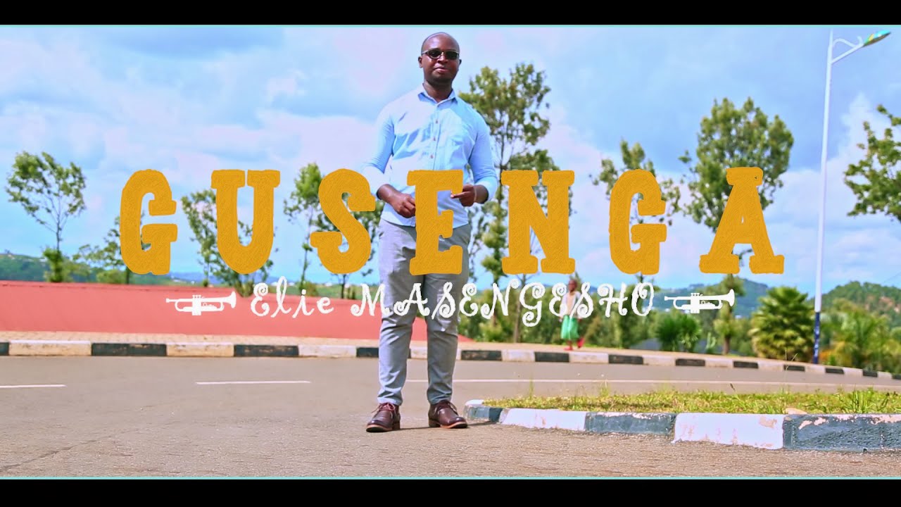 GUSENGA Official Music Video, Elie MASENGESHO 2022 - YouTube