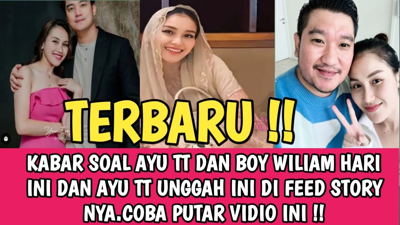 TERBARU !!KABAR SOAL AYU TT DAN BOY WILIAM HARI INI,DAN AYU TT UNGGAH INI DI FEED IG NYA ...