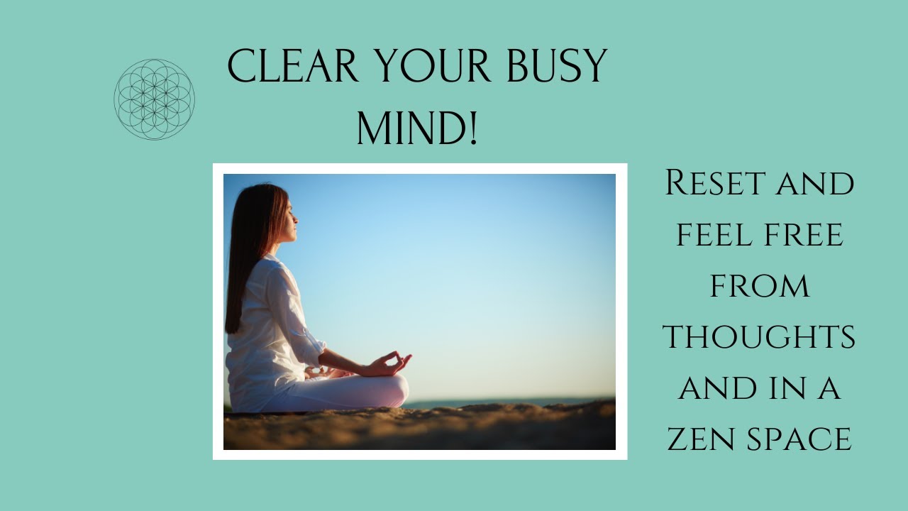 Clear your busy mind! Get to a zen state of mind in 60 seconds - YouTube