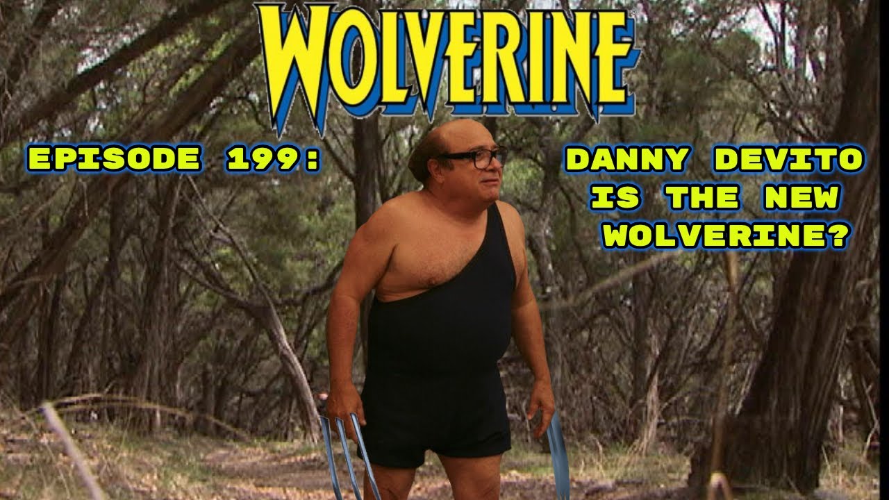 Episode 199: Danny DeVito Is The New Wolverine? - YouTube