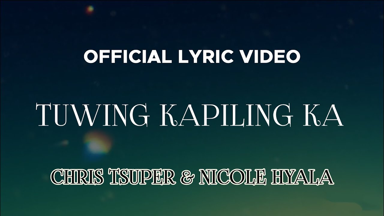 Chris Tsuper & Nicole Hyala - Tuwing Kapiling Ka (Official Lyric Video ...