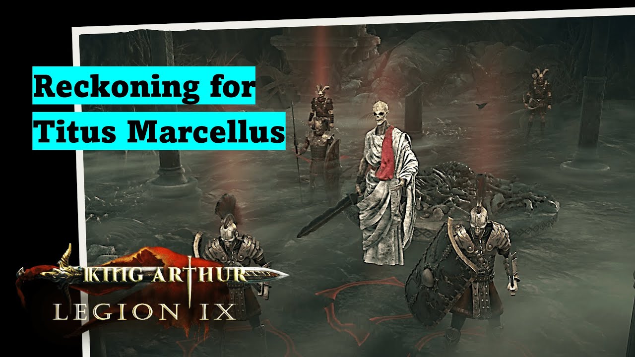 King Arthur: Legion IX | Reckoning for Treacherous Titus Marcellus ...