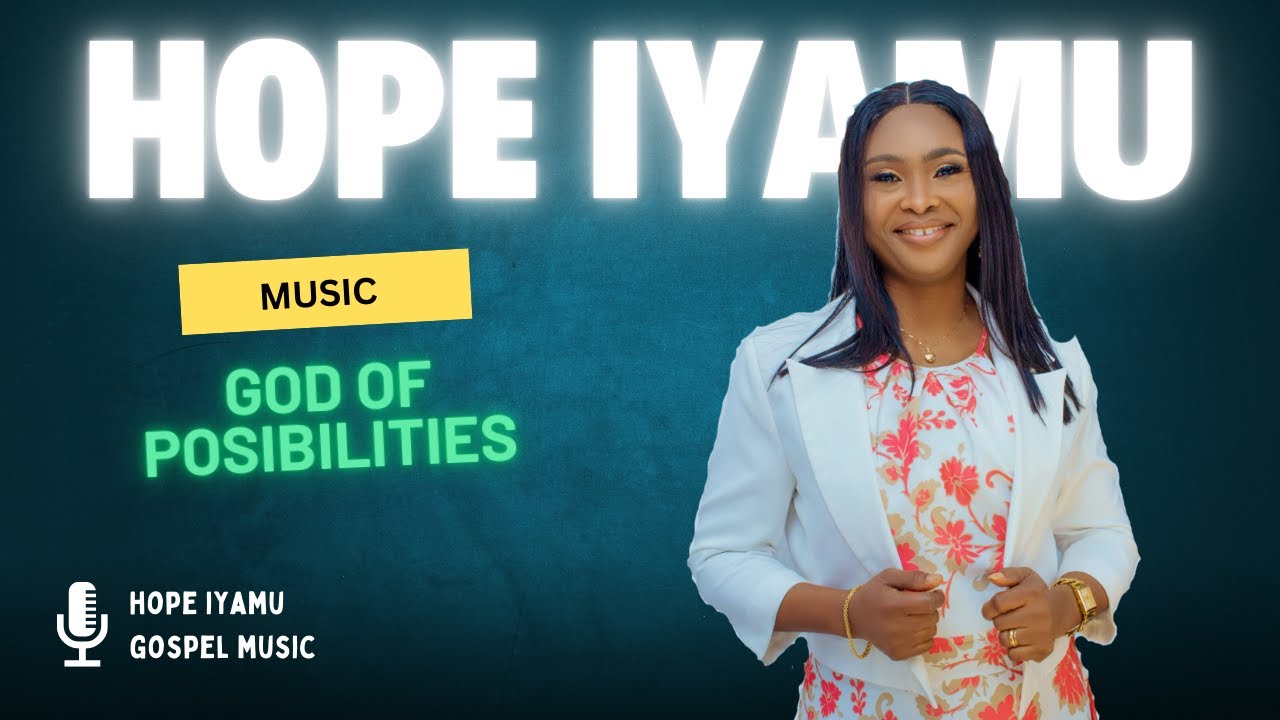 GOD OF POSIBILITIES BY HOPE IYAMU - YouTube