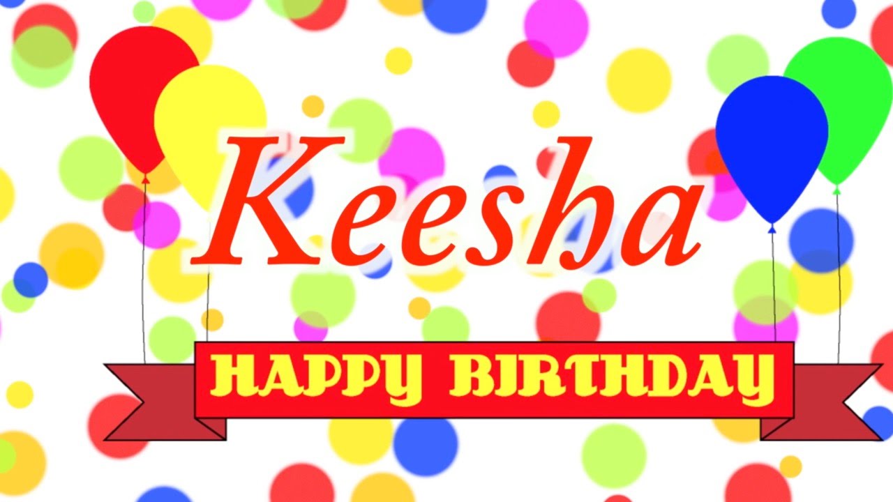 Happy Birthday Keesha Song - YouTube