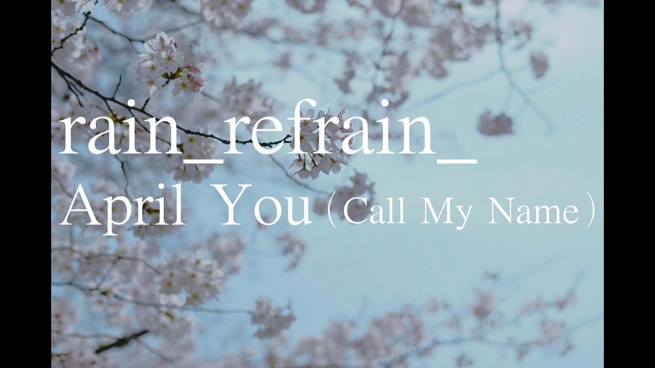 rain_refrain_ / April You（Call My Name / feat.符色） - YouTube