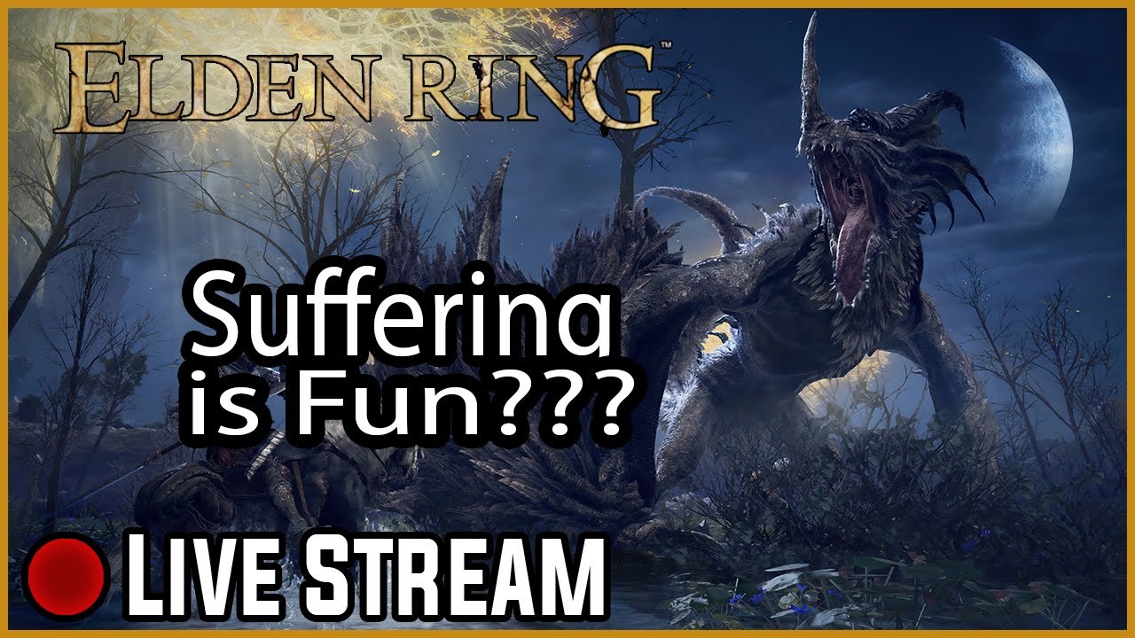 Suffering is Fun???| First Playthrough | Elden Ring | Live Stream - YouTube