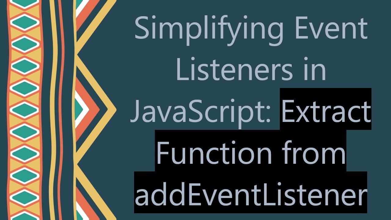 Simplifying Event Listeners in JavaScript: Extract Function from ...