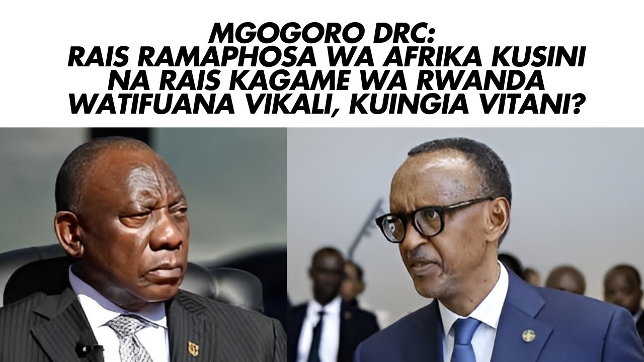Mgogoro DRC: Rais Kagame na Rais Ramaphosa Watifuana Vikali, Afrika ...
