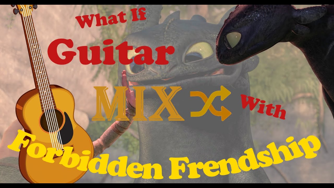 Whta if Guitar mix with HTTYD: Forbidden Friendship Guitar Cover - YouTube