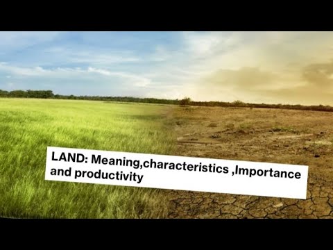 Land:Meaning,Characteristics,Importance and productivity #agriculture # ...