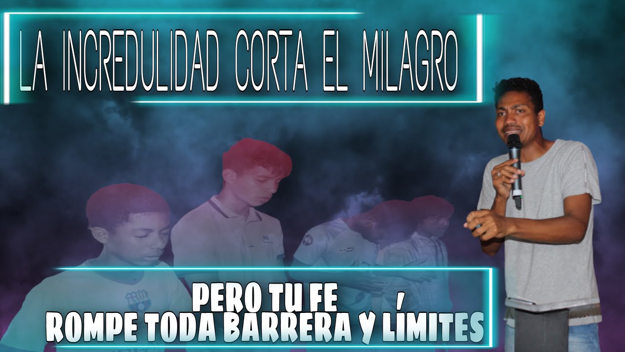 LA INCREDULIDAD CORTA EL MILAGRO PERO TU FE ROMPE TODA BARRERA Y ...