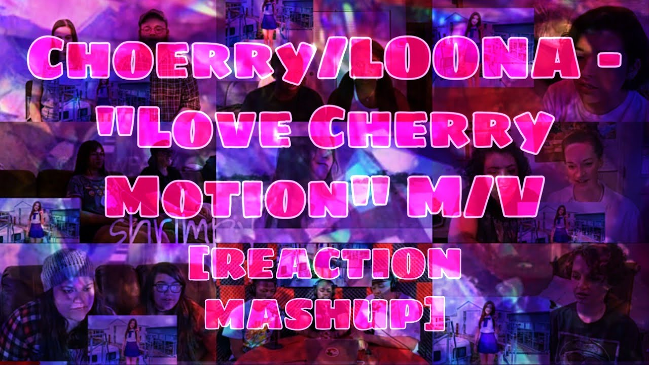 [MV] 이달의 소녀/최리 (LOONA/Choerry) "Love Cherry Motion" – REACTION MASHUP ...