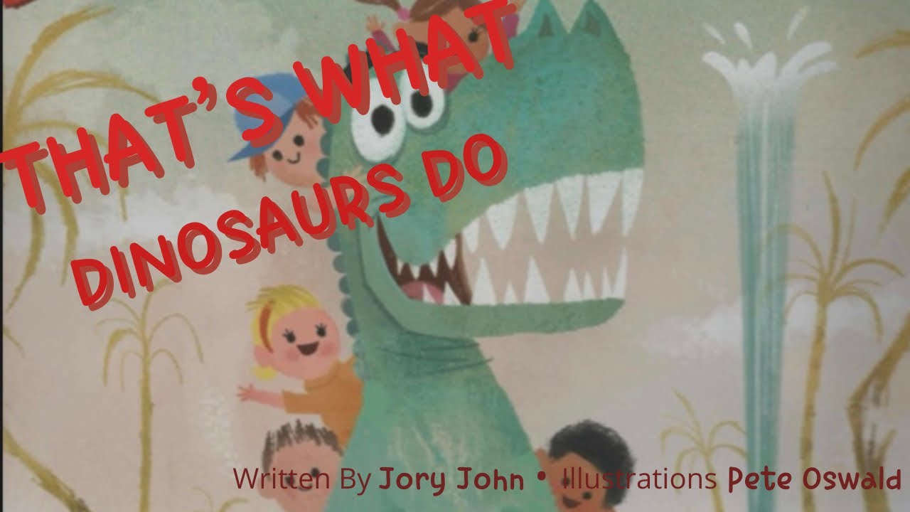 That’s What DINOSAURS Do \ ByJory John Illustrations By Pete Oswald ...