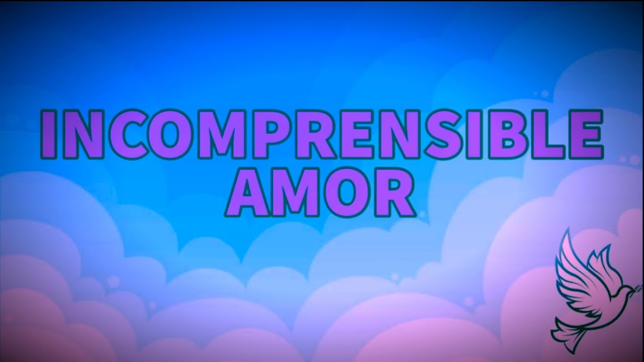 INCOMPRENSIBLE AMOR. canto con Letra - YouTube