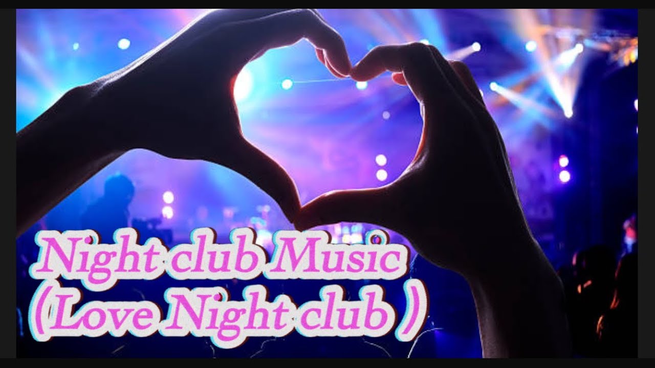 Night club Music（Love Night club ） - YouTube