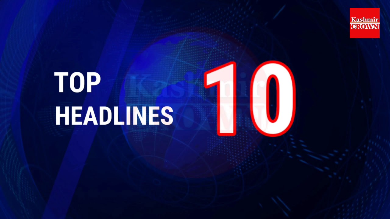 KASHMIR CROWN PRESENTS TOP 10 ENGLISH NEWS HEADLINES - YouTube