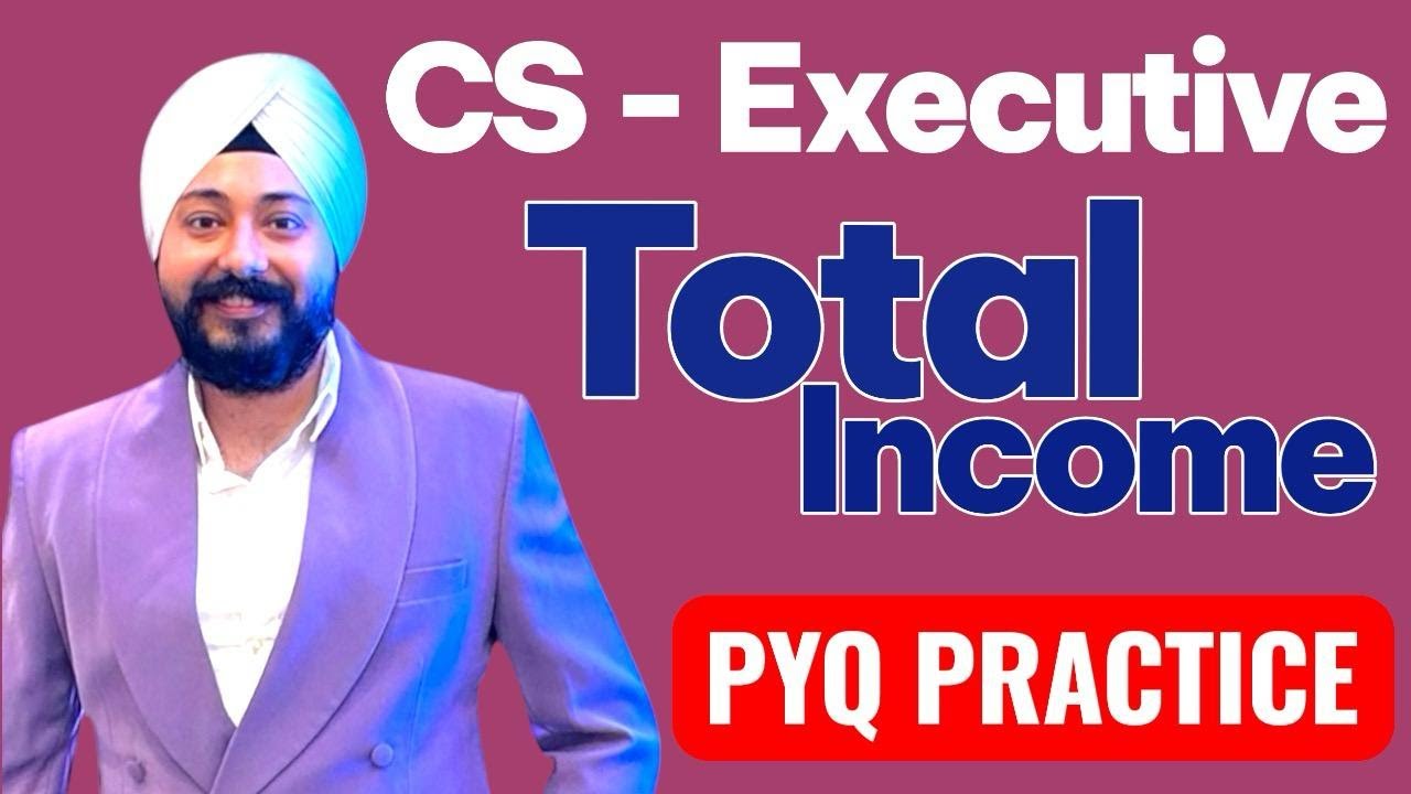 CS EXECUTIVE TAX LAWS | TOTAL INCOME PYQ PRACTICE | DEC 2025 | BY CMA J ...