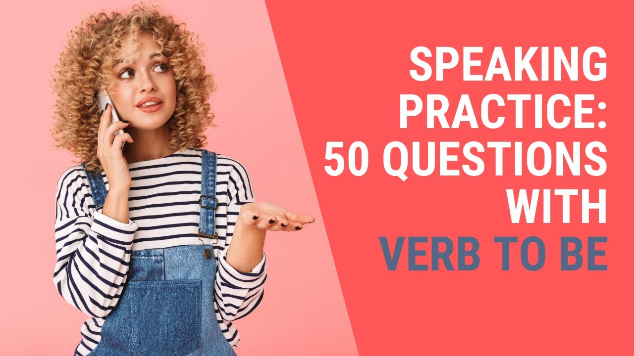Speaking Practice: 50 Questions with the verb to be - YouTube