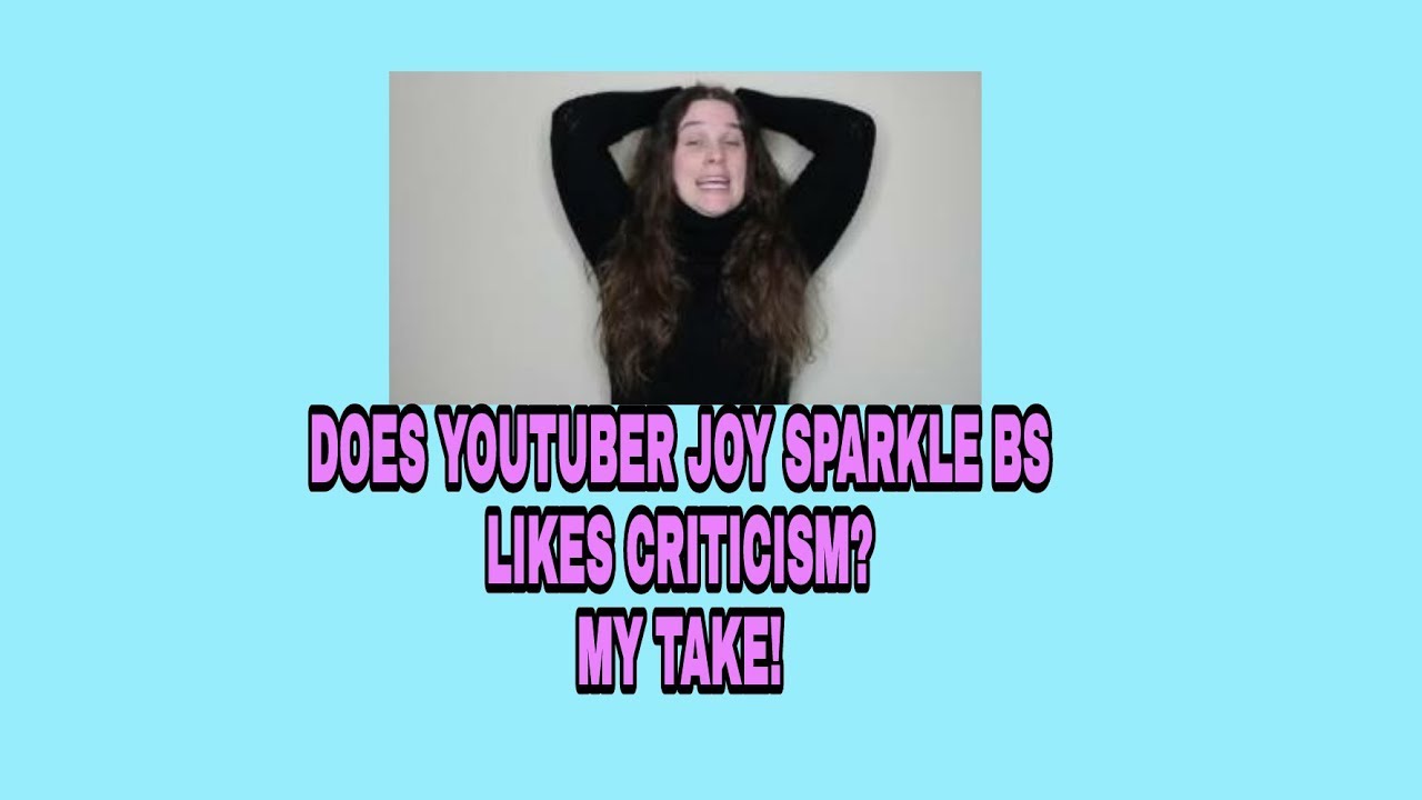 Joy Sparkle BS Accepts Criticism From YouTubers? - YouTube