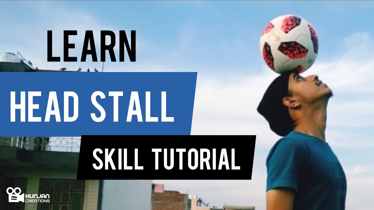 LEARN HEAD STALL (Tutorial) | Freestyle Football Skills | Hunjan ...