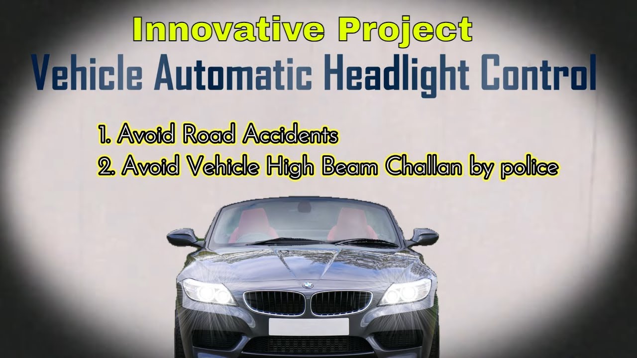 Automatic Headlight Beam Control System to Prevent Accidents | Innovative Engineering Project ...