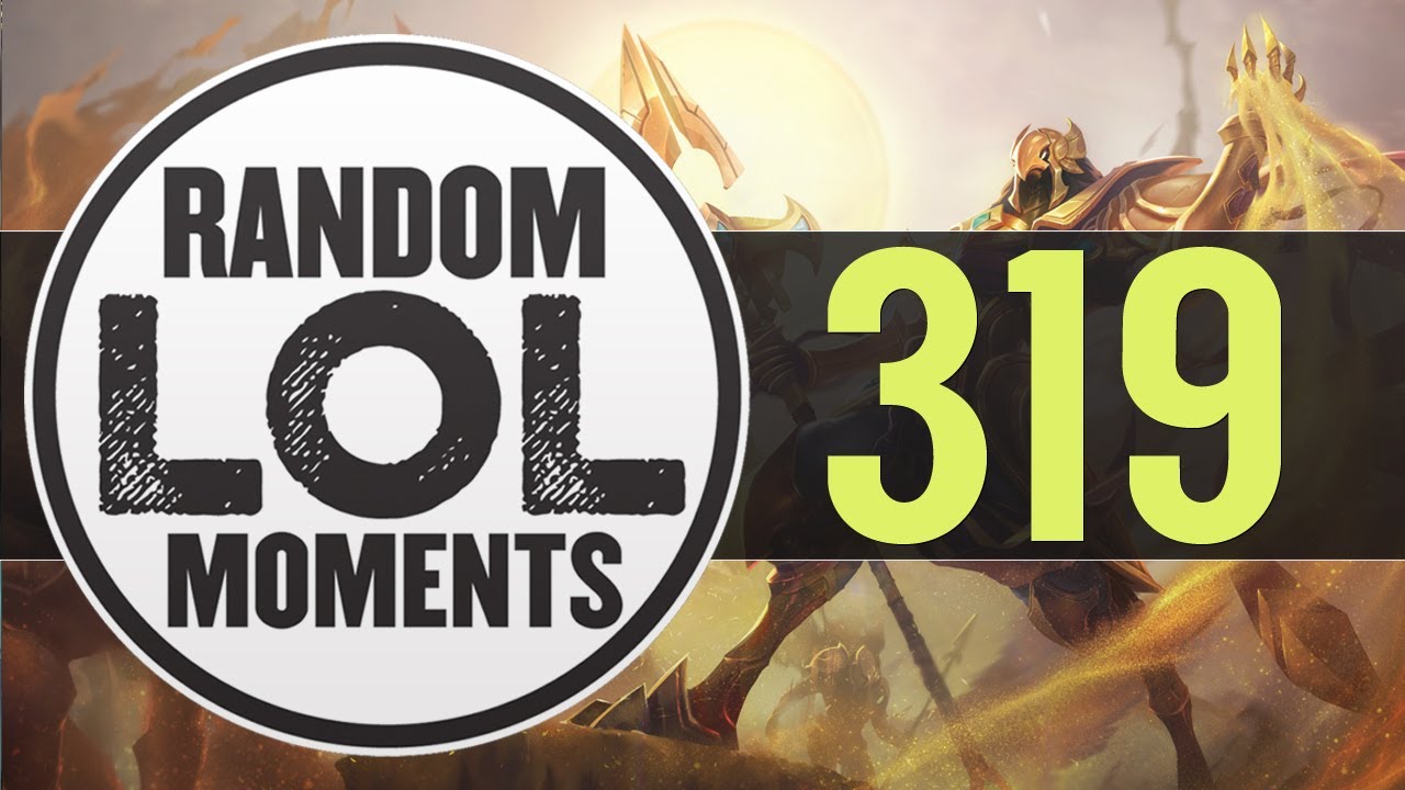 Random LoL Moments Episode 319 League of Legends - YouTube