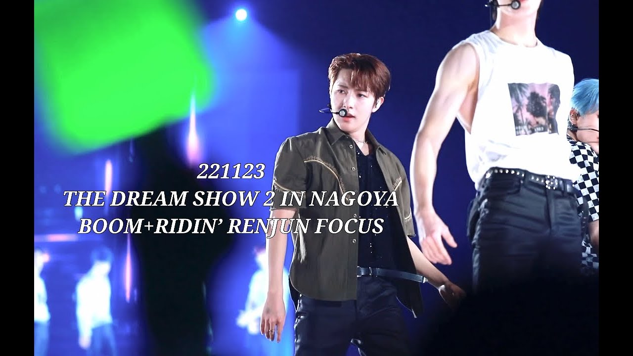 [221123 THE DREAM SHOW2 IN NAGOYA] - NCT DREAM 엔시티드림 ‘RIDIN’ + BOOM ...