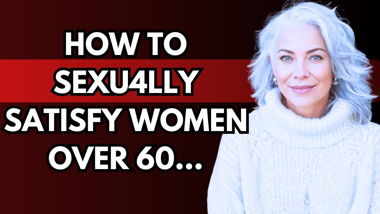 Discover The Secret To Satisfying A 70 Year Old Woman 🔥 6 Keys To