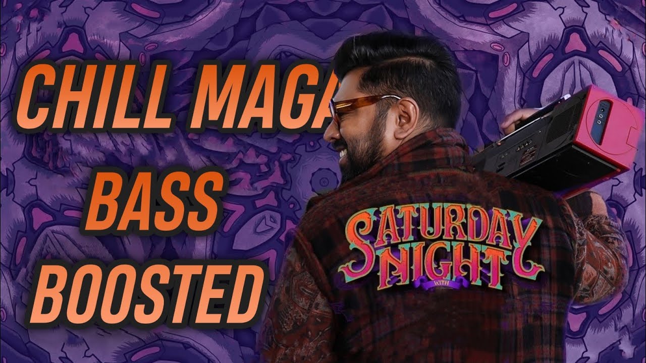 Chill Maga Song || Bass Boosted || Saturday Night - YouTube