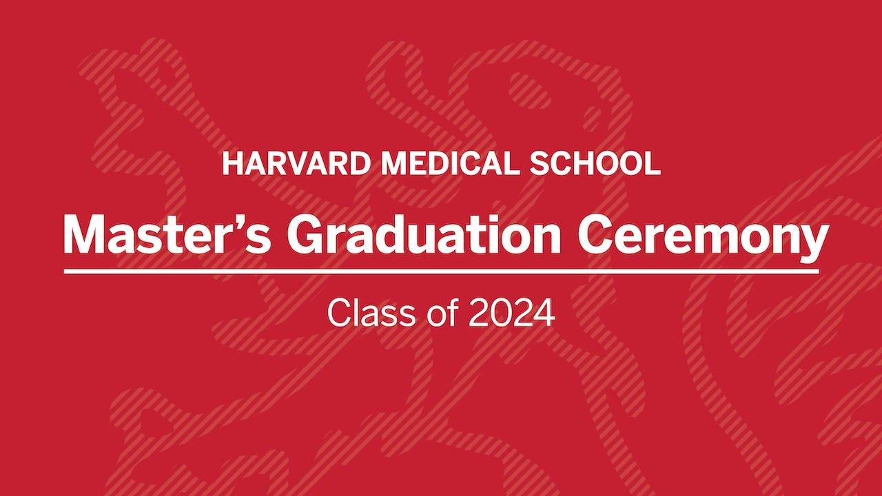 Harvard Medical School Master's Graduation Ceremony, Class of 2024 ...