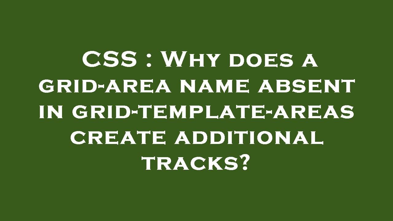 Css Why Does A Grid Area Name Absent In Grid Template Areas Create Additional Tracks Youtube