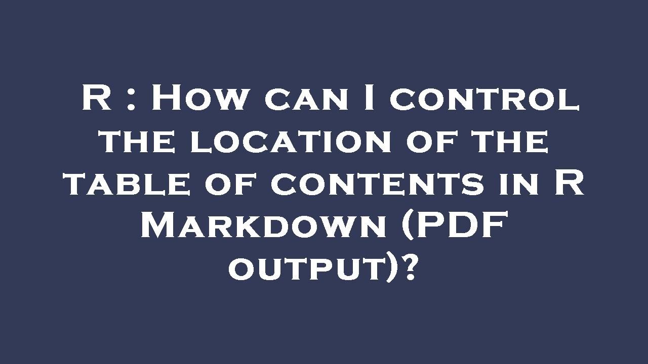 R How Can I Control The Location Of The Table Of Contents In R R How Can I Control The Location Of The Table Of Contents In R