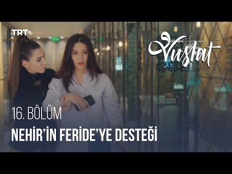 Nehir'in Feride'ye Desteği - Vuslat 16. Bölüm