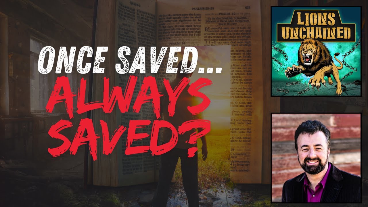 Once Saved...always Saved?-Lions Unchained Podcast (Audio Only) - YouTube