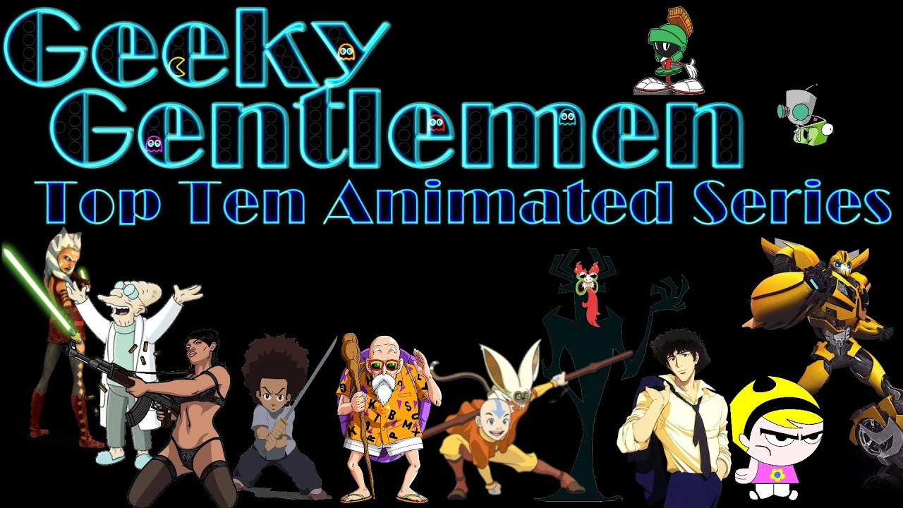 Geeky Gentlemen Top Ten Animated Series - YouTube