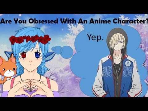 Are You Obsessed To An Anime Character? - YouTube