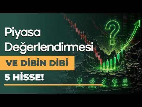 Piyasa Değerlendirmesi ve Dip Seviyede 5 Hisse Analizi!