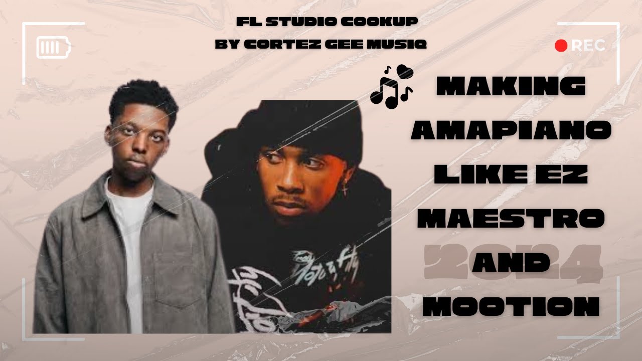 How to Make Amapiano Like Ez Maestro & M00tion: Cortez Gee MusiQ COOKUP ...